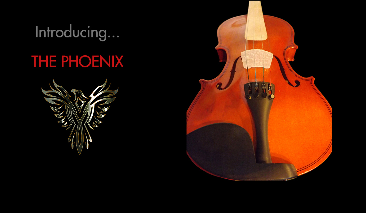 Better Violin - Introducing "The Phoenix"...